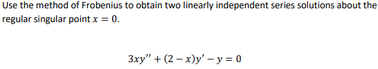 Solved Use the method of Frobenius to obtain two linearly | Chegg.com