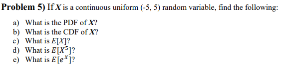Solved Problem 5) If X is a continuous uniform (−5,5) random | Chegg.com