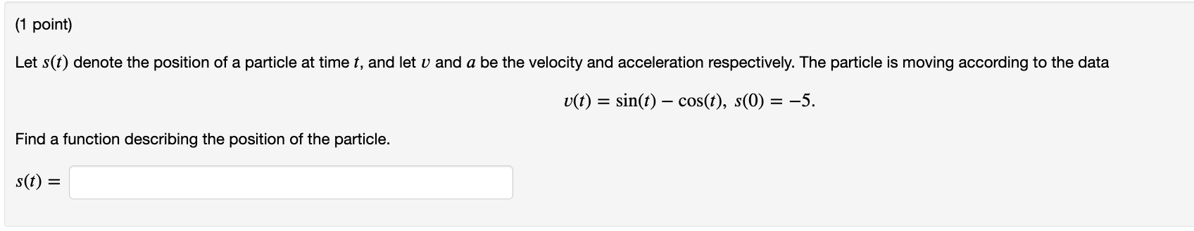 Solved v(t)=sin(t)−cos(t),s(0)=−5 Find a function describing | Chegg.com