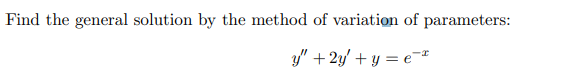 Solved Find the general solution by the method of variation | Chegg.com