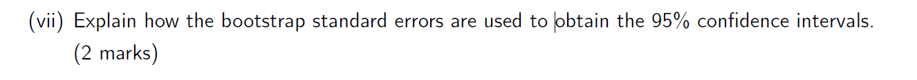 Solved (vii) Explain how the bootstrap standard errors are | Chegg.com