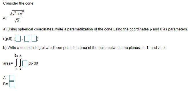 Solved Consider the cone + Za V3 a) Using spherical | Chegg.com