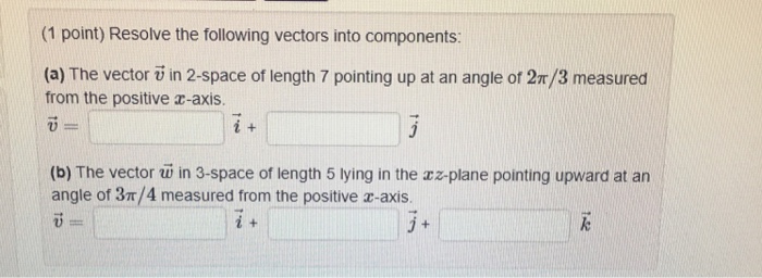 Solved (1 point) Resolve the following vectors into | Chegg.com