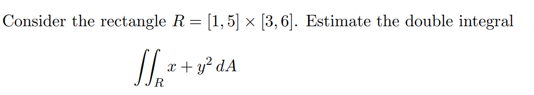 Solved Consider the rectangle R= [1, 5] x [3, 6). Estimate | Chegg.com