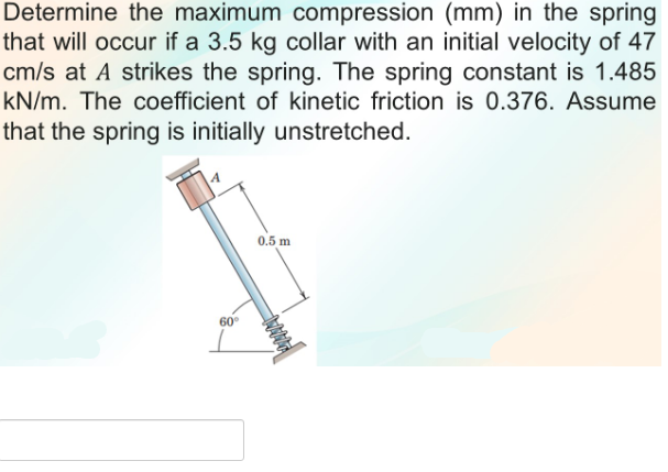 Solved Determine the maximum compression (mm) in the spring | Chegg.com