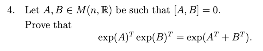 Solved 4. Let A,B∈M(n,R) be such that [A,B]=0 Prove that | Chegg.com