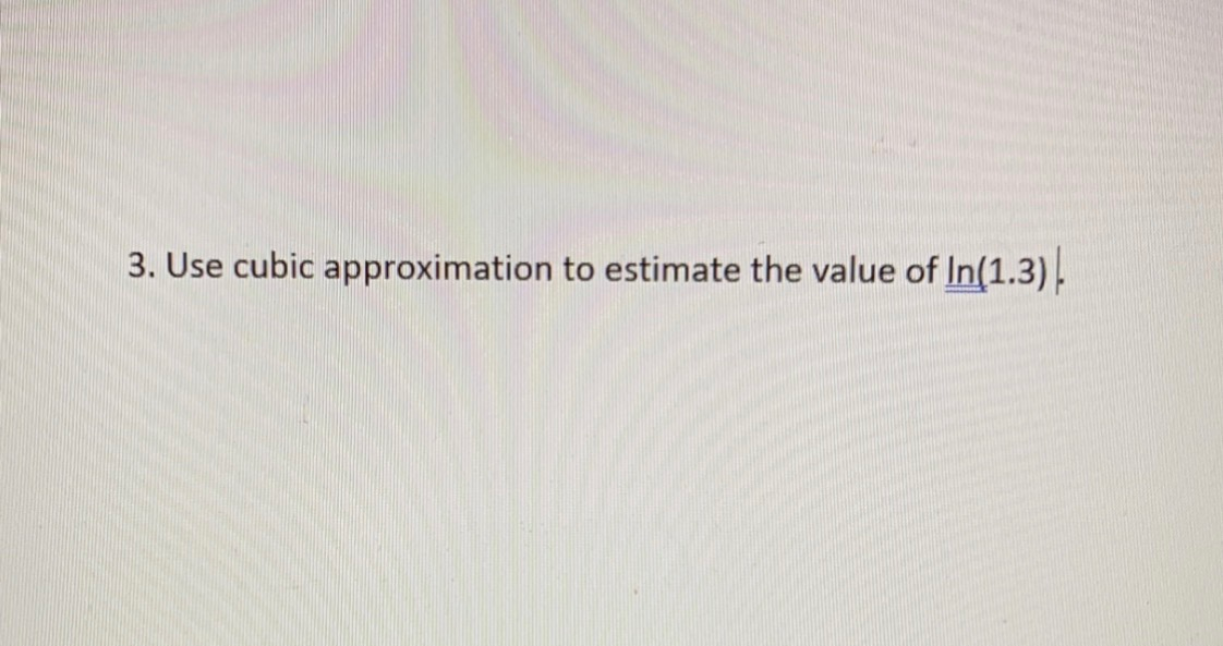 Solved 3. Use cubic approximation to estimate the value of | Chegg.com