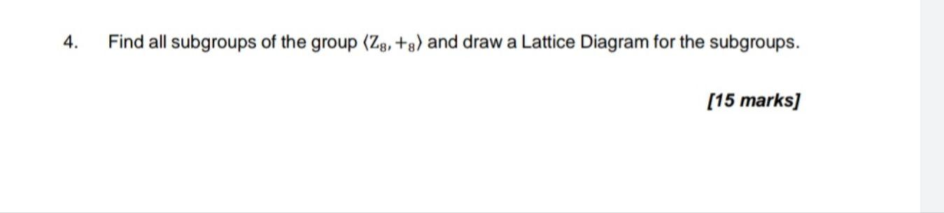 Solved 4. Find all subgroups of the group Z8,+8 and draw a | Chegg.com