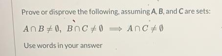 Solved Prove or disprove the following, assuming A, B, and | Chegg.com