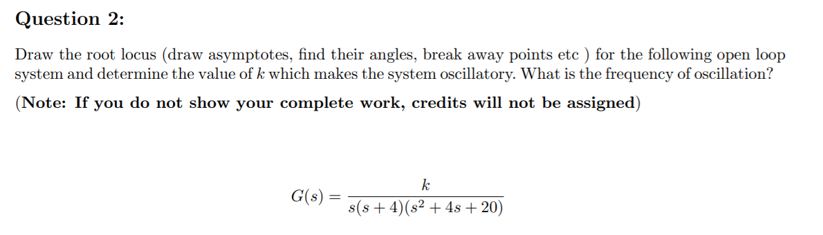 Solved Question 2: Draw the root locus (draw asymptotes, | Chegg.com