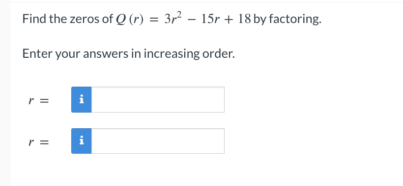 Solved Find the zeros of Q(r)=3r2−15r+18 by factoring. Enter | Chegg.com
