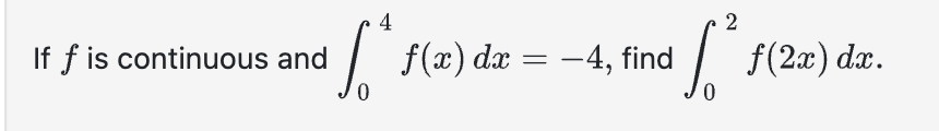 Solved If f is continuous and ∫04f(x)dx=−4, find ∫02f(2x)dx. | Chegg.com