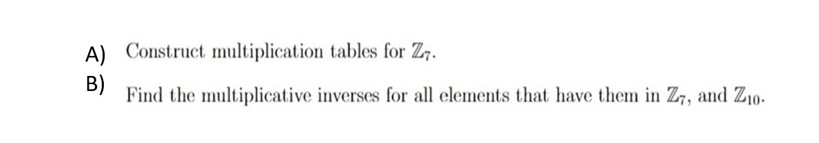 Solved A) Construct multiplication tables for Z7. B) Find | Chegg.com