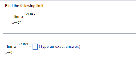 Solved Find the following limit. limx→0+x−2/lnx | Chegg.com