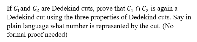Solved If C1 ﻿and C2 ﻿are Dedekind cuts, prove that C1∩C2 | Chegg.com