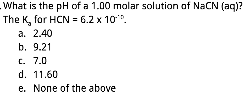 Solved What is the pH of a 1.00 molar solution of NaCN (aq)? | Chegg.com