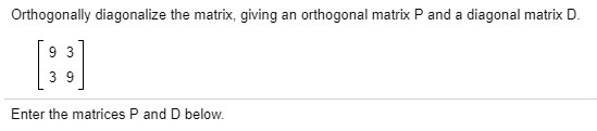 Solved Orthogonally diagonalize the matrix, giving an | Chegg.com