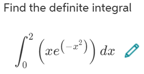 Solved Find the definite integral ∫02(xe(−x2))dx | Chegg.com