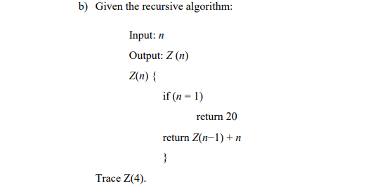 Solved b) Given the recursive algorithm: Input: n Output: | Chegg.com