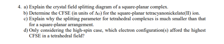 Solved 4. a) Explain the crystal field splitting diagram of | Chegg.com