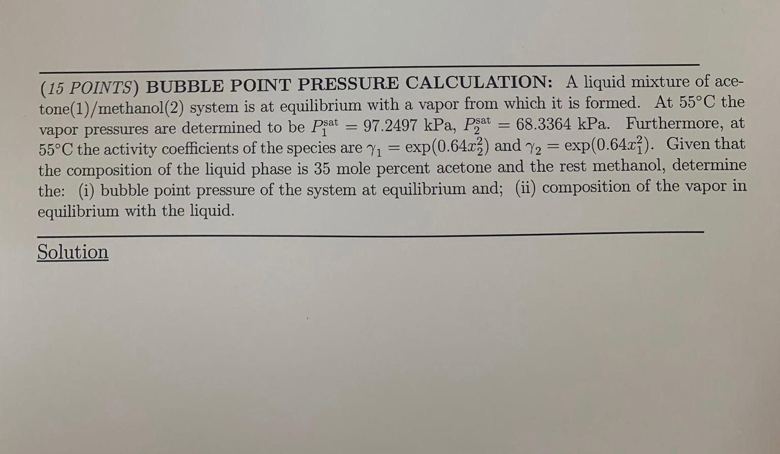 Solved - (15 POINTS) BUBBLE POINT PRESSURE CALCULATION: A | Chegg.com