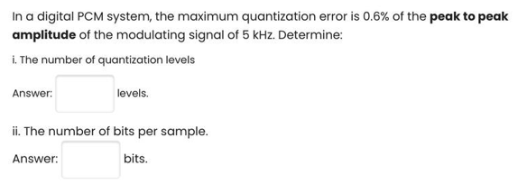 Solved In a digital PCM system, the maximum quantization | Chegg.com