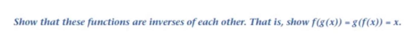 Solved Show that these functions are inverses of each other. | Chegg.com