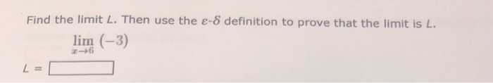 Solved Find the limit L. Then use the ?-? definition to | Chegg.com