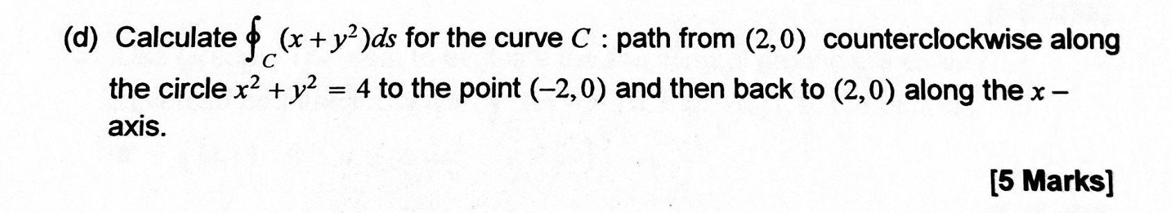 Solved (d) Calculate ∮C(x+y2)ds for the curve C : path from | Chegg.com