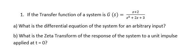 Solved 5+2 1. If the Transfer function of a system is G (S) | Chegg.com