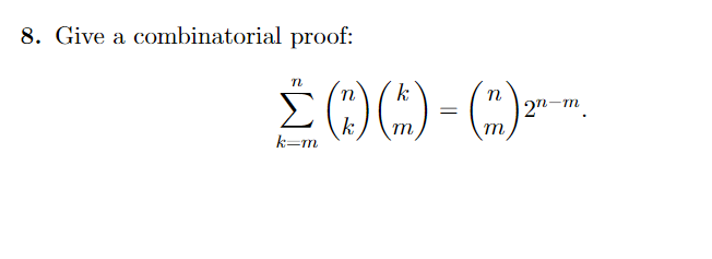 Solved 8. Give a combinatorial proof: ∑k=mn(nk)(km)=(nm)2n−m | Chegg.com