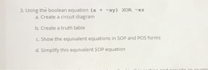 Solved 3. Using the boolean equation (x + ~xy) XOR ~xz a. | Chegg.com