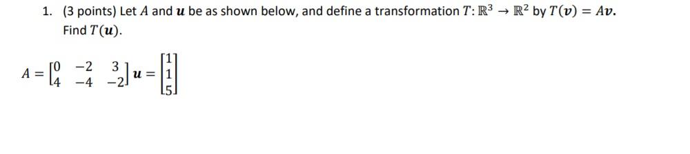 Solved 1. (3 points) Let A and u be as shown below, and | Chegg.com