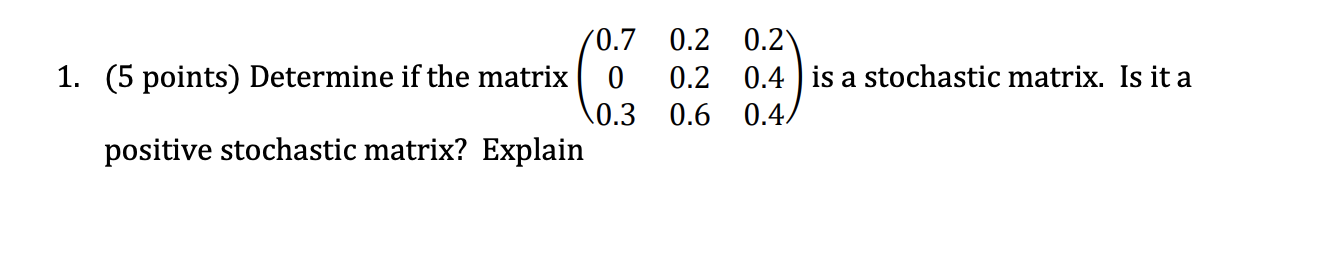 Solved 0.7 0.2 0.2 1. (5 points) Determine if the matrix 0 | Chegg.com