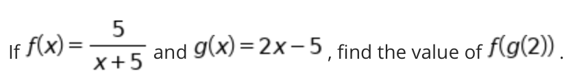Solved if f(x)= 5 X+5 and g(x)=2x-5, find the value of | Chegg.com