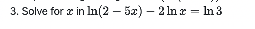Solved 3. Solve for x in ln(2−5x)−2lnx=ln34. y=tan−1x (apply | Chegg.com