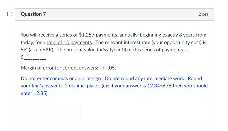 Solved Question 7 2 pts You will receive a series of $1,257 | Chegg.com