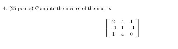 Solved 4. (25 points) Compute the inverse of the matrix | Chegg.com Solved 4. (25 points) Compute the inverse of the matrix | Chegg.com