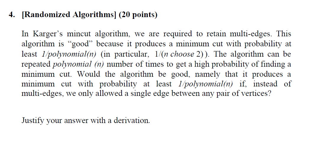 Solved 4. [Randomized Algorithms] (20 points) In Karger's | Chegg.com