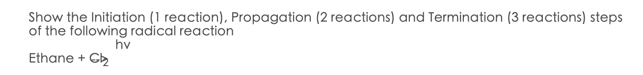 Solved Show the Initiation (1 reaction), Propagation (2 | Chegg.com