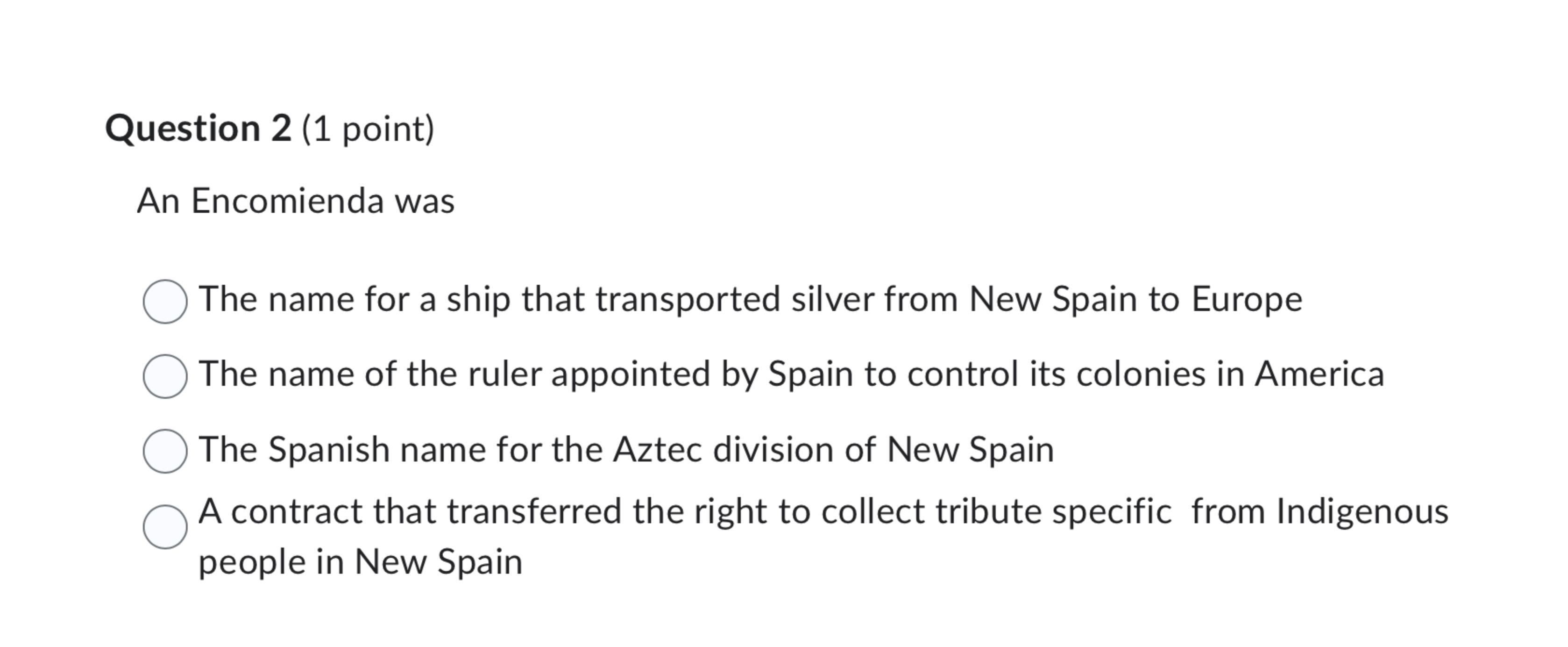 Solved Question 2 (1 ﻿point)An Encomienda wasThe name for a | Chegg.com