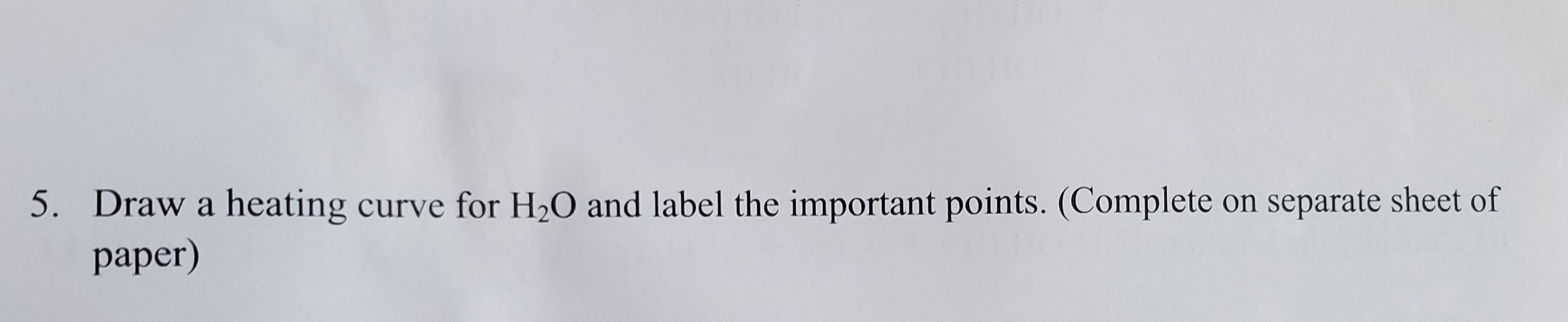 Solved 5. Draw a heating curve for H2O and label the | Chegg.com