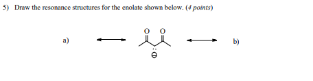 Solved 5) Draw the resonance structures for the enolate | Chegg.com