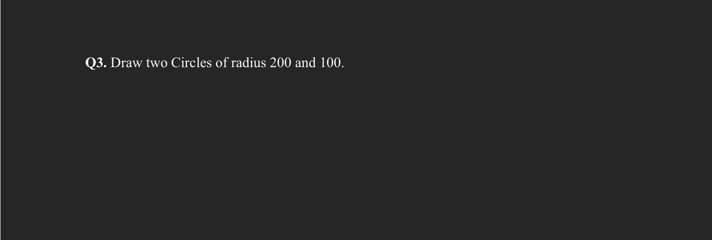 Q3. Draw two Circles of radius 200 and 100 . | Chegg.com
