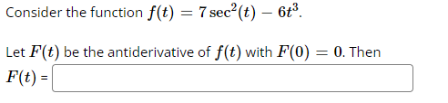 Solved Consider the function f(t)=7sec2(t)−6t3. Let F(t) be | Chegg.com