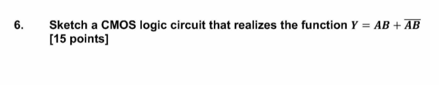 Solved 6. AB + AB Sketch a CMOS logic circuit that realizes | Chegg.com
