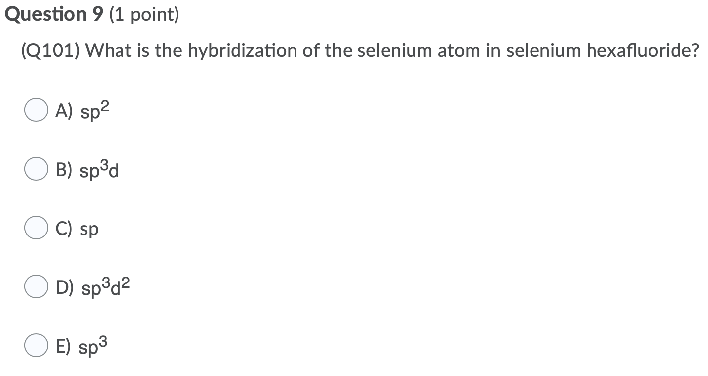 Solved Question 9 (1 point) (Q101) What is the hybridization | Chegg.com