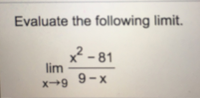 Solved Evaluate the following limit. 2 X-81 lim 9-X | Chegg.com