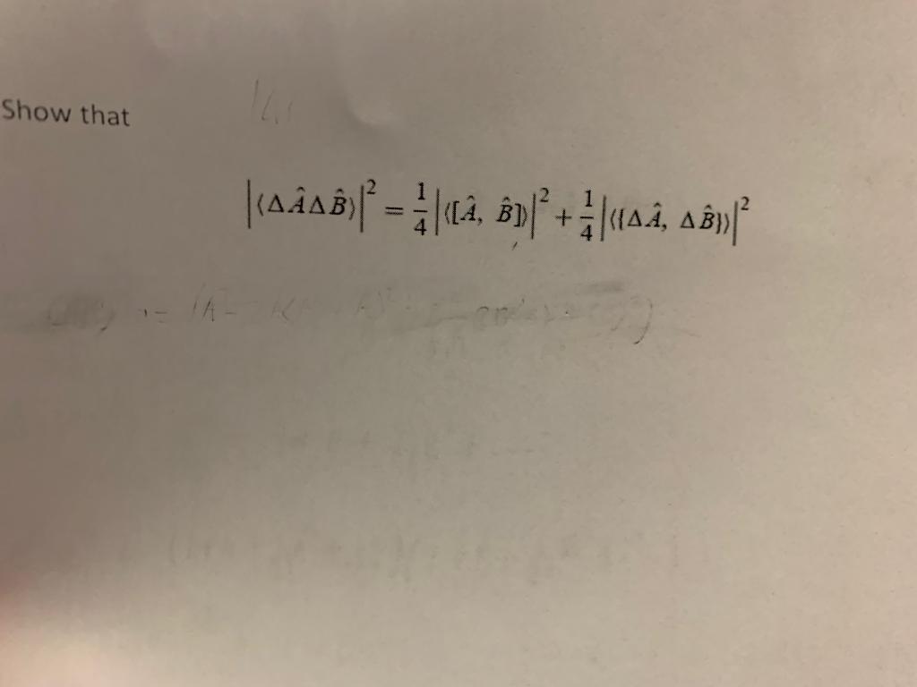 Solved ∣ ΔA^ΔB^ ∣2=41∣ [A^,B^] ∣2+41∣ {ΔA^,ΔB^} ∣2 | Chegg.com