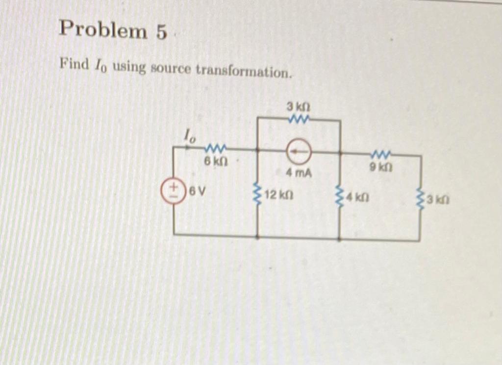 Solved Problem 5 Find lo using source transformation 3 ΚΩ 1. | Chegg.com